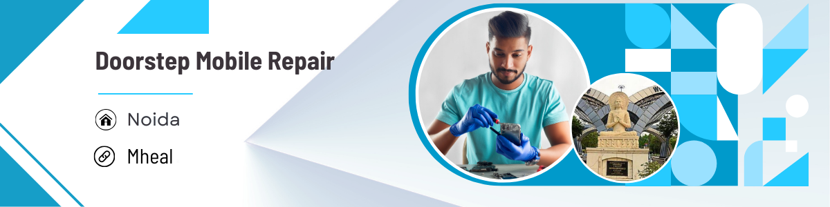 Mobile Repair In Noida | Free Doorstep Services